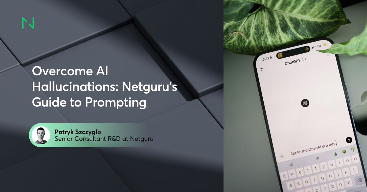 Overcome AI Hallucinations: Netguru’s Guide to Prompting
